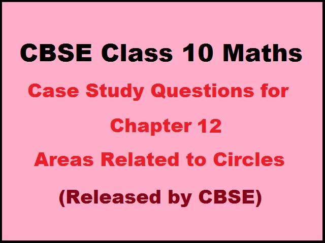 CBSE Case Study Questions for Class 10 Maths Chapter 12 Areas Related ...
