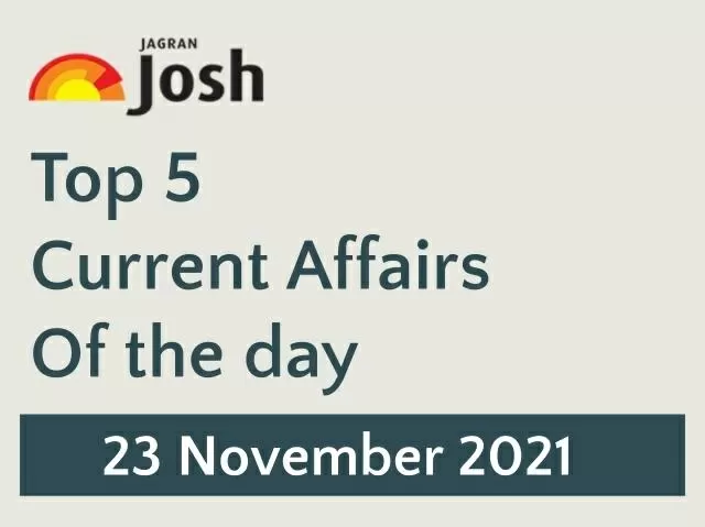 Top 5 Current Affairs: 23 November 2021