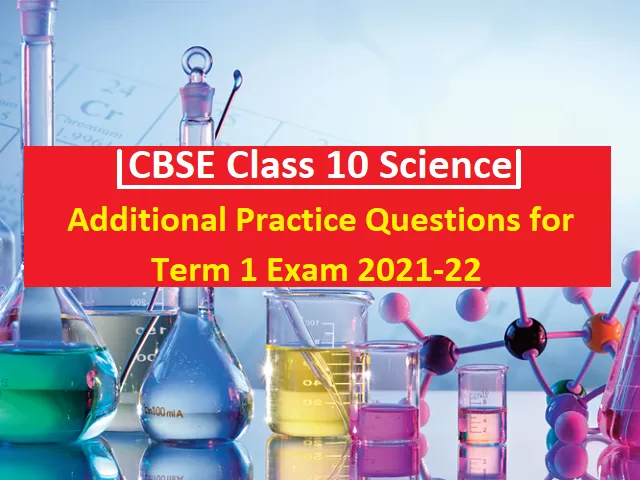 CBSE Class 10 Science Additional Practice Questions for Term 1 Exam ...