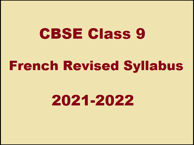 CBSE Class 9 French Revised Syllabus 2021 22 Term 1 And Term 2 CBSE Class 9 French Revised Syllabus 2021 22 Term 1 And Term 2