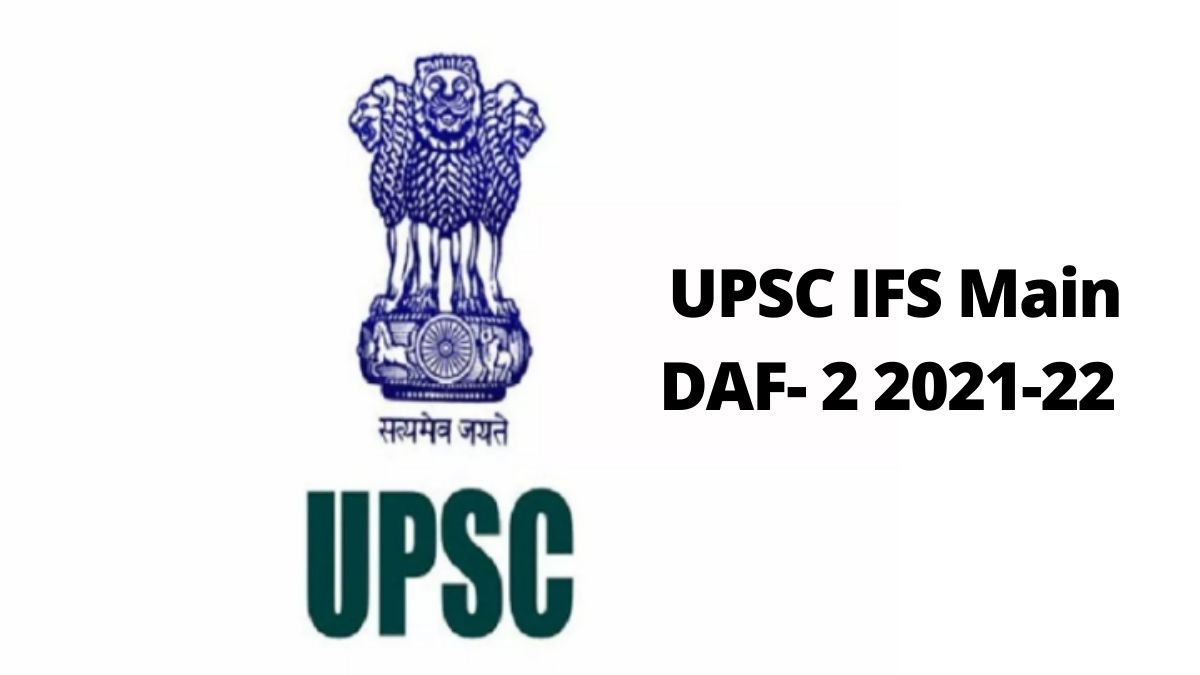UPSC IFS 2021 DAF 2 OUT: Submit Detailed Application Forms (DAF) on ...