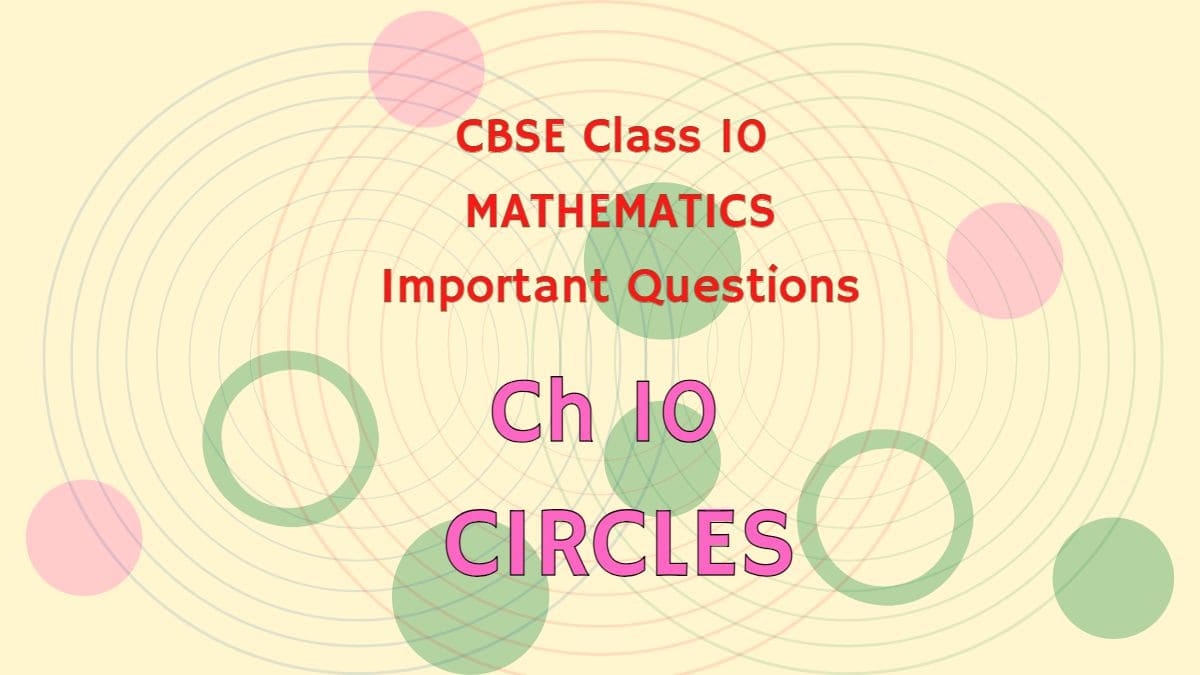 CBSE Class 10 Maths Chapter 10 Important Questions With Answers CIRCLES CBSE Class 10 Maths Chapter 10 Important Questions With Answers CIRCLES
