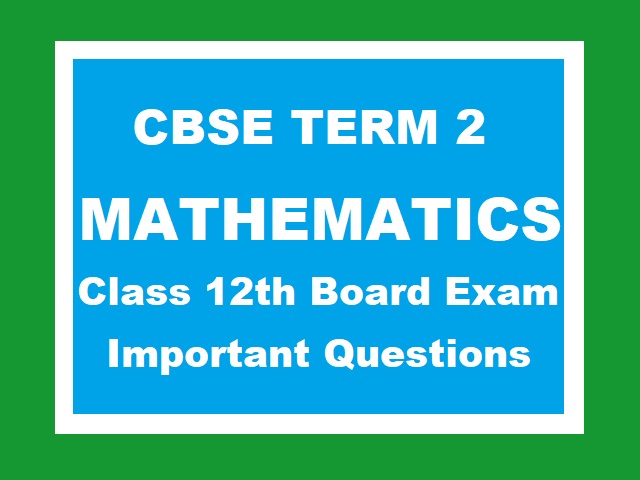 CBSE Term 2 Mathematics Board Exam 2022 Tomorrow Check CBSE Class 12 CBSE Term 2 Mathematics Board Exam 2022 Tomorrow Check CBSE Class 12