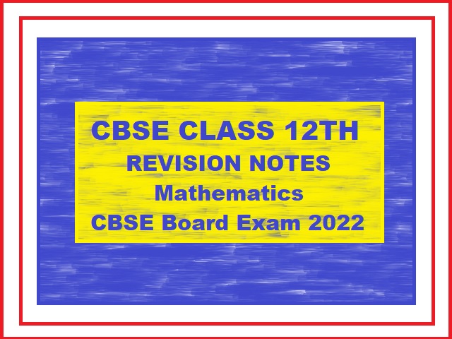 CBSE Class 12 Maths Revision Notes For Term 2 Exam 2022 Download PDF Here 
