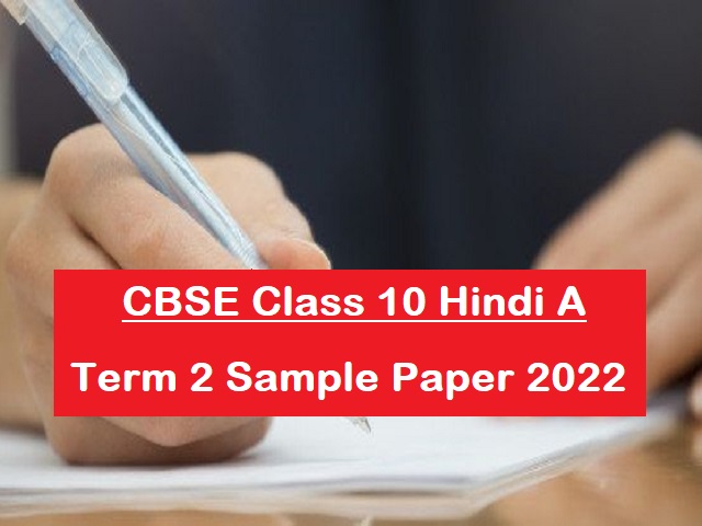 CBSE Class 10 Hindi A Sample Paper For Term 2 Exam 2022 With Important CBSE Class 10 Hindi A Sample Paper For Term 2 Exam 2022 With Important