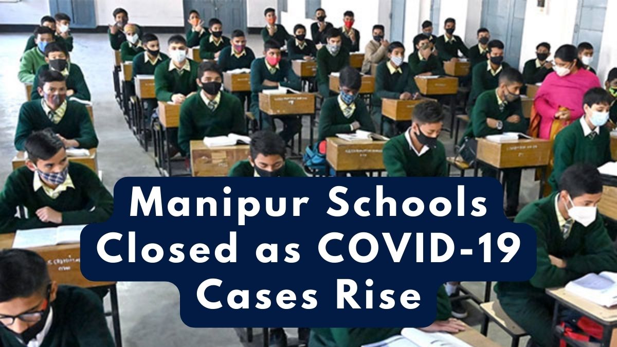 Manipur Schools Closed until 24th July amid rising COVID-19 Cases, Test ...