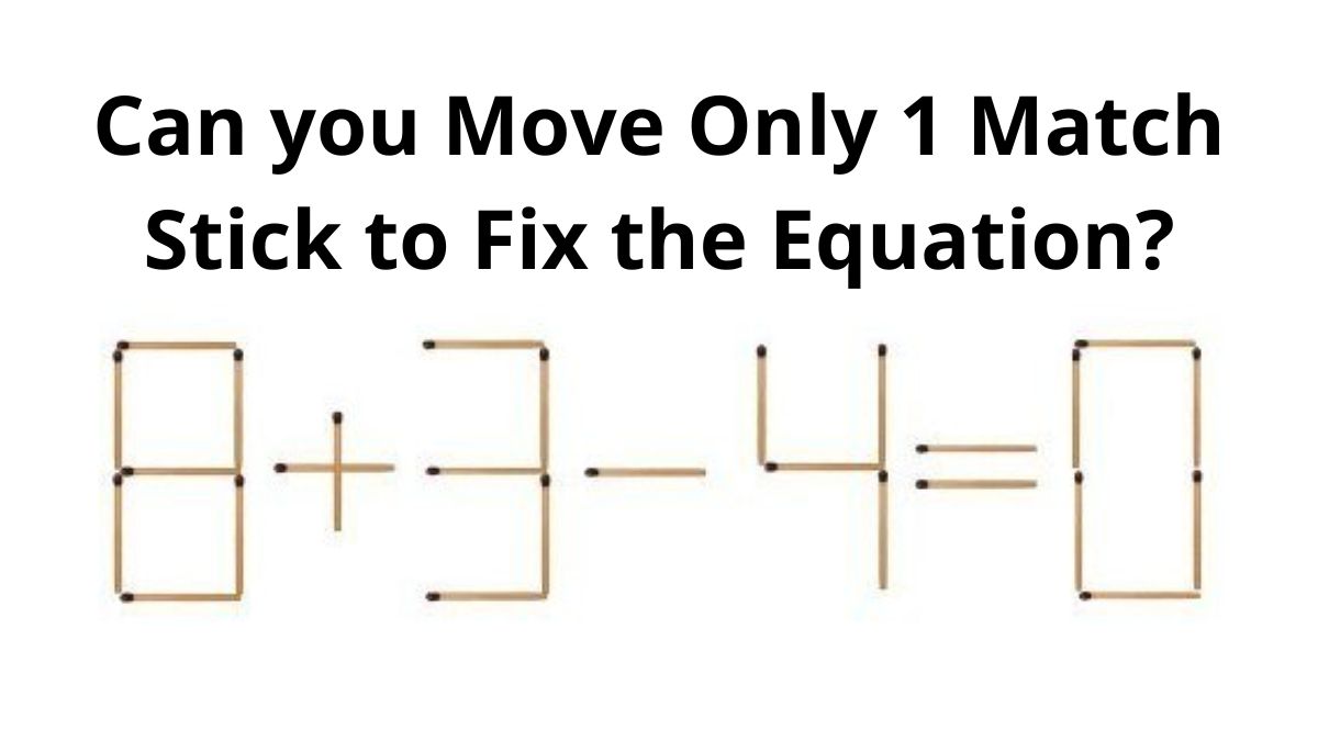 Brain Teaser Puzzle Can You Move Only 1 Matchstick To Fix The Equation Within 20 Secs 