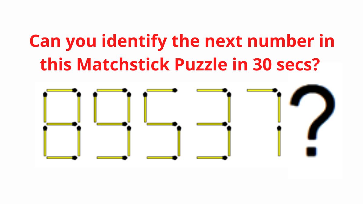 Brain Teaser Quiz Identify The Next Number In This Matchstick Puzzle Brain Teaser Quiz Identify The Next Number In This Matchstick Puzzle
