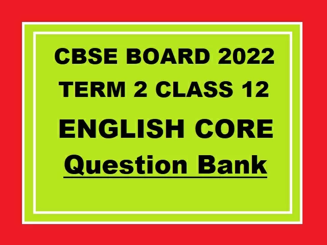 Term 2- CBSE Class 12 English Question Bank: CBSE Board English Exam 2022! Term 2- CBSE Class 12 English Question Bank: CBSE Board English Exam 2022!
