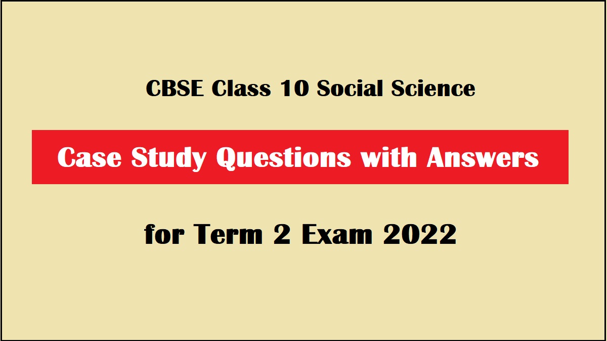 CBSE Class 10 Social Science Case Study Questions With Answers For Term CBSE Class 10 Social Science Case Study Questions With Answers For Term
