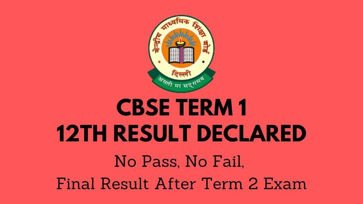 CBSE Class 12th Term 1 Result 2021-22 (OUT): No Pass or No Fail, Final ... CBSE Class 12th Term 1 Result 2021-22 (OUT): No Pass or No Fail, Final ...