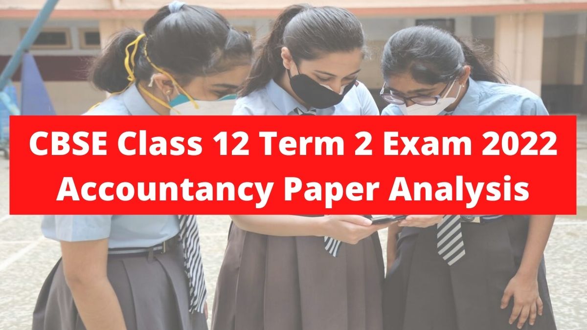 CBSE Class 12 Accountancy Term 2 Exam Analysis 2022: ‘Very Lengthy But ...