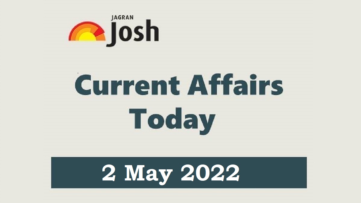 Current Affairs Today Headline 2 May 2022