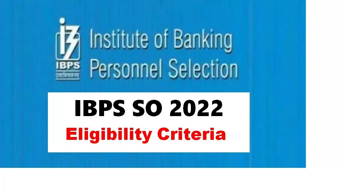 IBPS SO Eligibility Criteria 2022: Check Important Dates, Age Limit ... IBPS SO Eligibility Criteria 2022: Check Important Dates, Age Limit ...