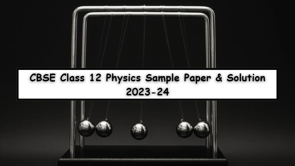 CBSE Physics Sample Paper Class 12 2023 24 With Solutions PDF