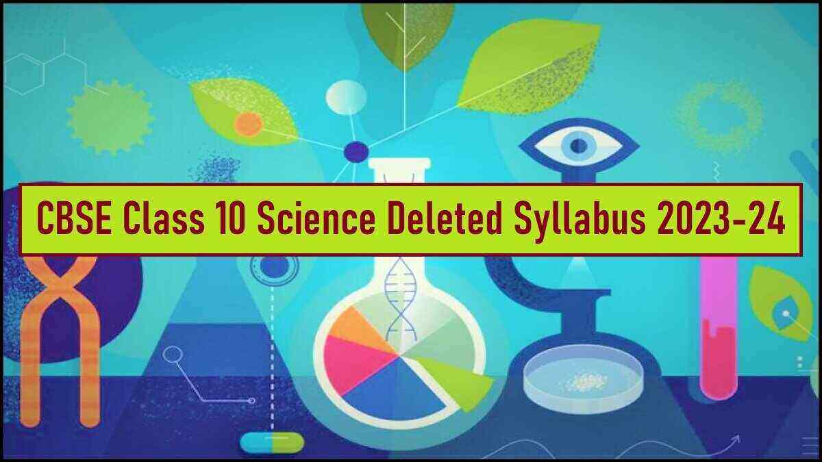 CBSE Class 10 Science Deleted Syllabus For Board Exam 2024