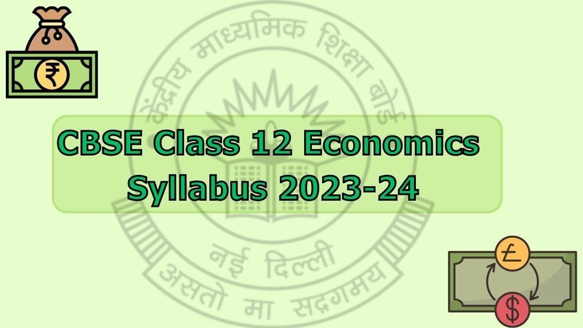 CBSE Class 12 Economics Syllabus 2023 24 Check Important Study CBSE Class 12 Economics Syllabus 2023 24 Check Important Study