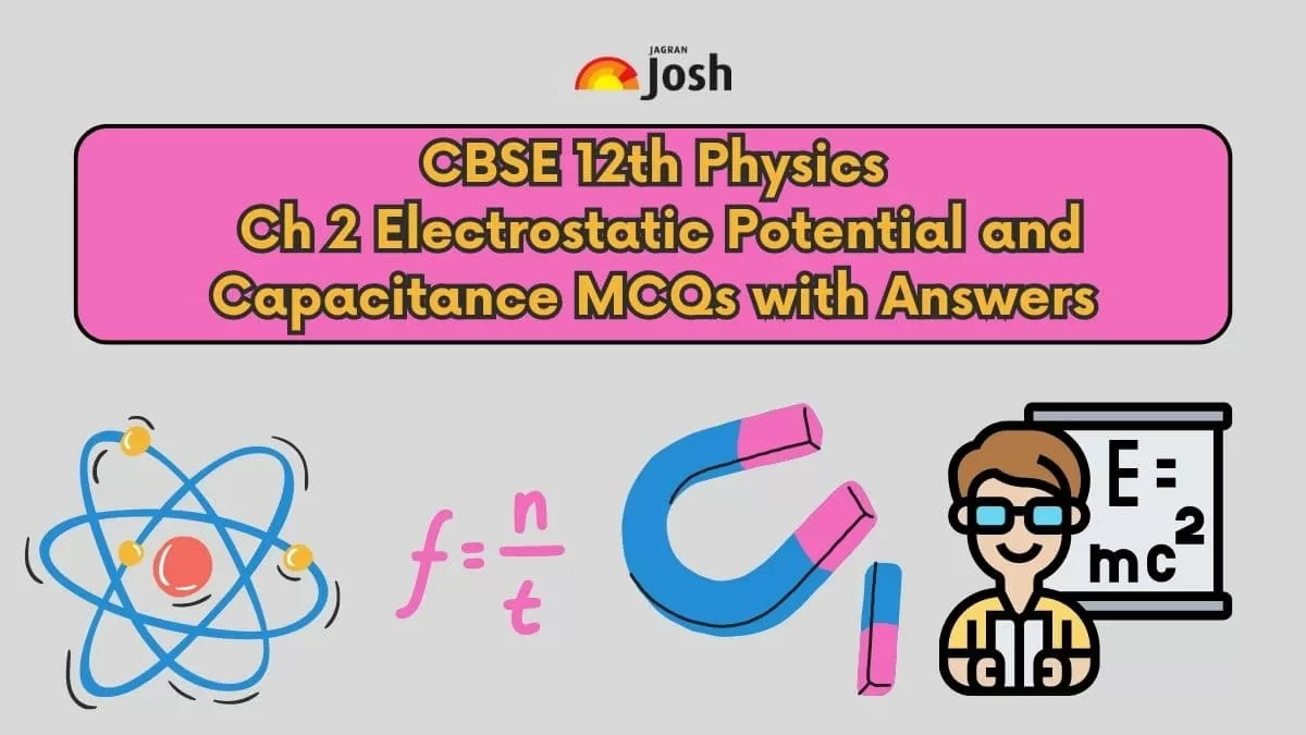 Electrostatic Potential and Capacitance Class 12 MCQs: CBSE Physics ... Electrostatic Potential and Capacitance Class 12 MCQs: CBSE Physics ...
