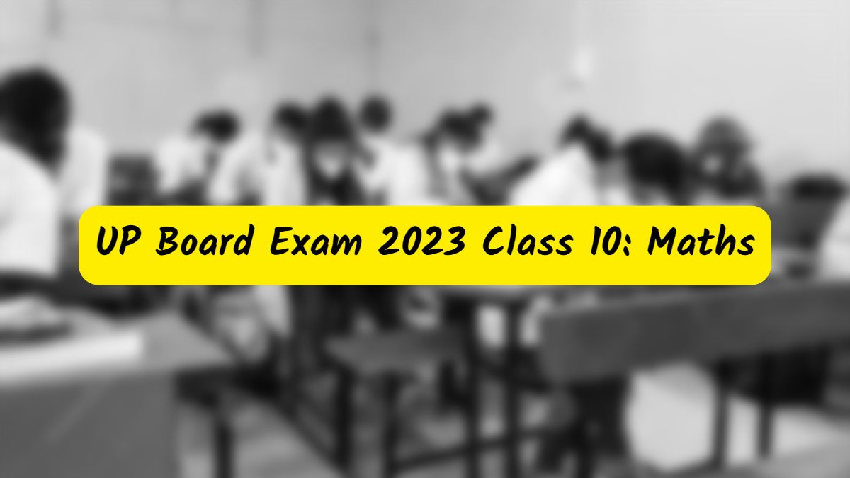 UP Board 2023 Class 10 Math Exam Last Minute Preparation Tips UP Board 2023 Class 10 Math Exam Last Minute Preparation Tips