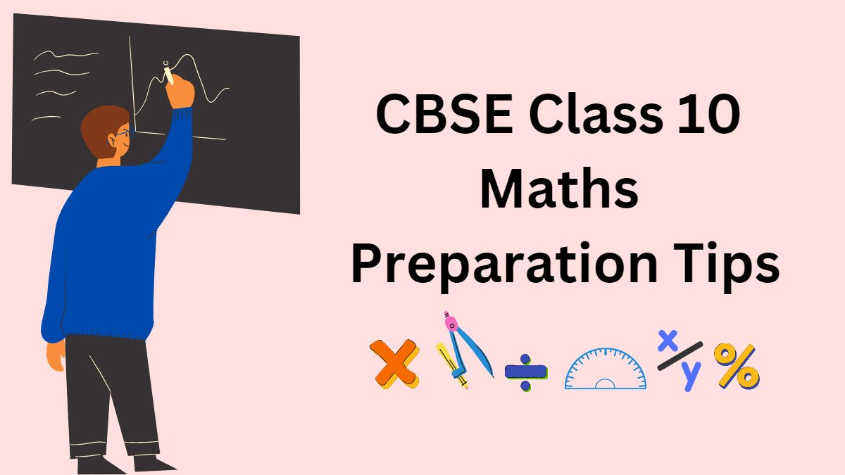 CBSE Class 10 Maths Preparation Tips Score 95 Marks In Maths Board