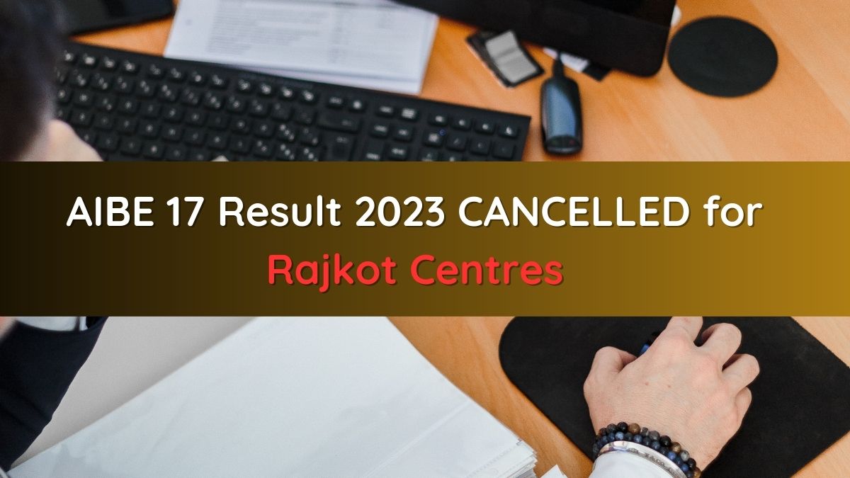 AIBE 17 Result 2023 Cancelled for Rajkot Centres; Candidates Can Retake ...