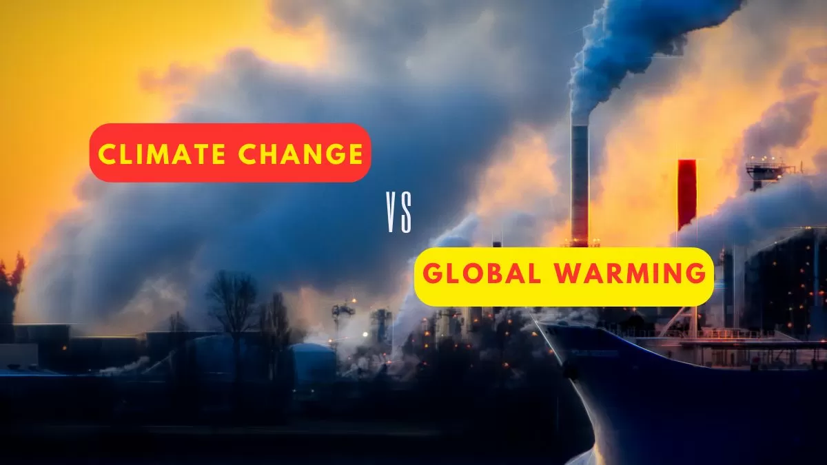 What is the difference between Global Warming and Climate Change? What is the difference between Global Warming and Climate Change?