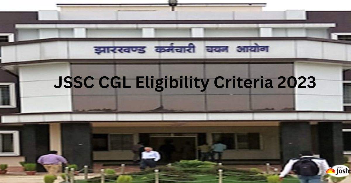JSSC CGL Eligibility Criteria 2023 Age Limit Educational Qualification JSSC CGL Eligibility Criteria 2023 Age Limit Educational Qualification