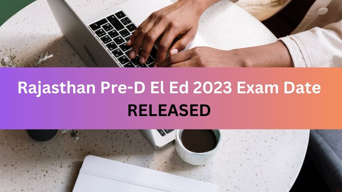 Rajasthan Pre-D El Ed 2023 Exam Date Released; Steps to Register Here | Education News - Jagran Josh