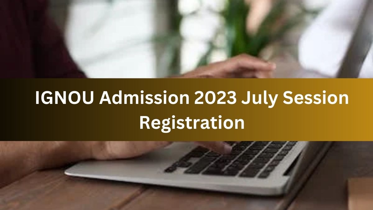 IGNOU Admission 2023 July Session Registrations End on June 30; Apply ...