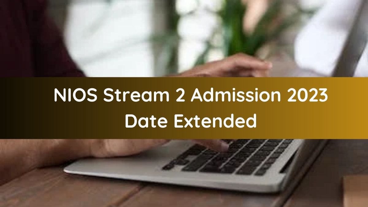 NIOS Stream 2 Admission 2023 Last Date Extended; Check Required Documents Here | Education News ...