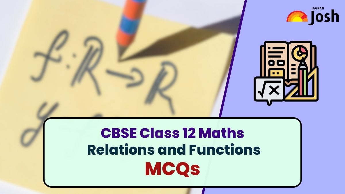 MCQs For CBSE Class 12 Maths Chapter 1 Relations And Functions MCQs For CBSE Class 12 Maths Chapter 1 Relations And Functions