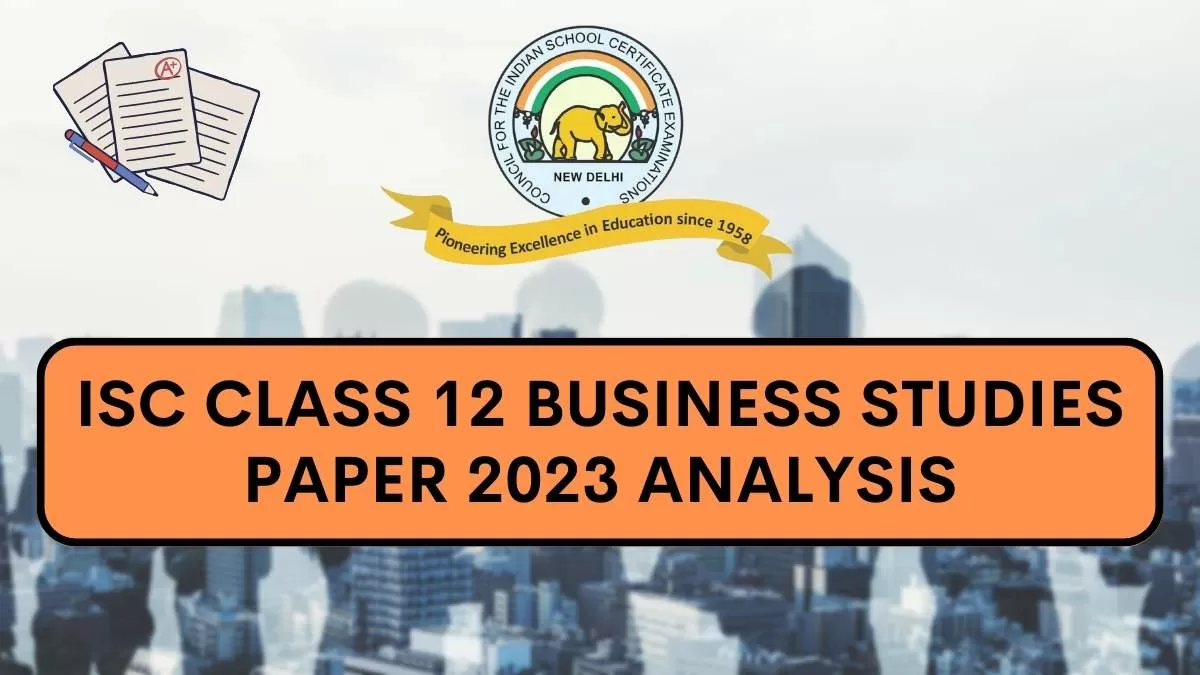 ISC Class 12 Business Studies Paper Analysis 2023: Exam Review ...