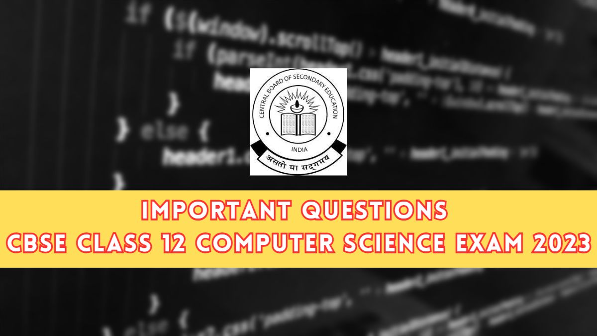 CBSE Class 12 Computer Science Board Exam 2023 Important Questions For CBSE Class 12 Computer Science Board Exam 2023 Important Questions For