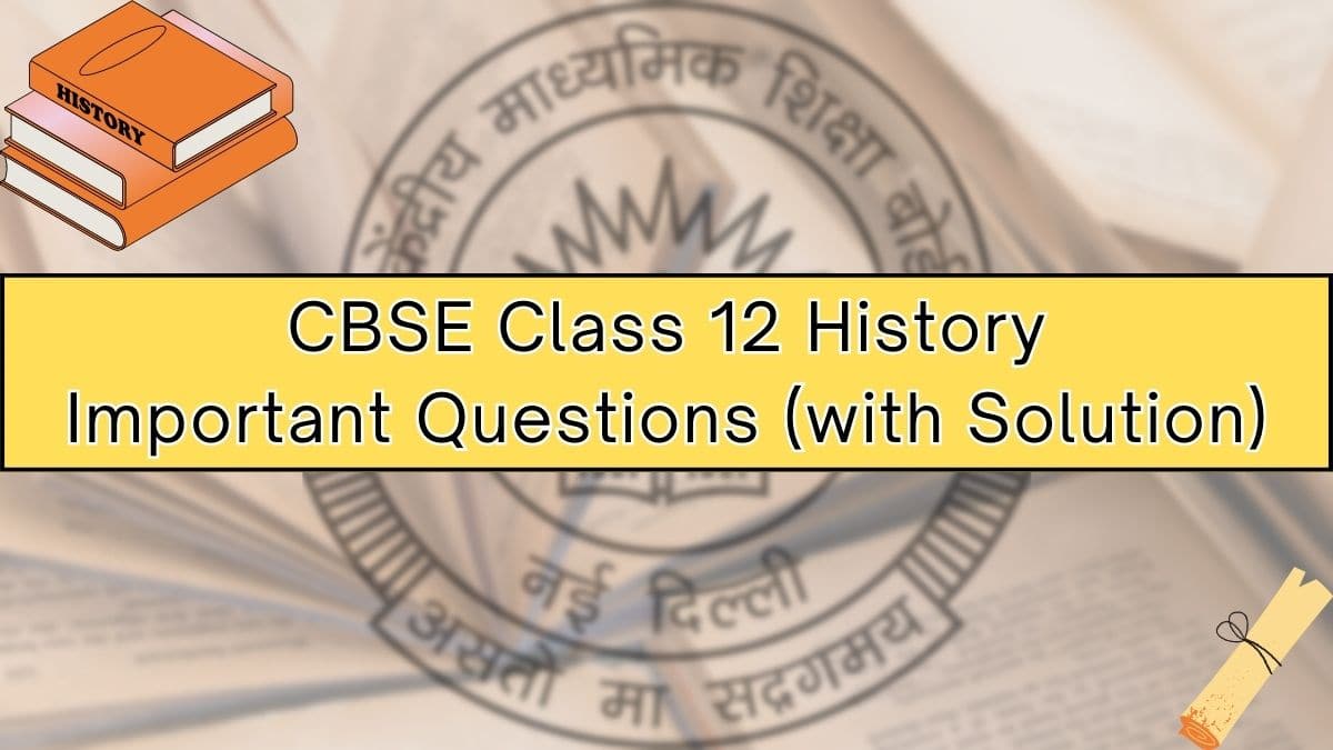 CBSE Class 12 History 2023 Important Questions with Solutions CBSE Class 12 History 2023 Important Questions with Solutions