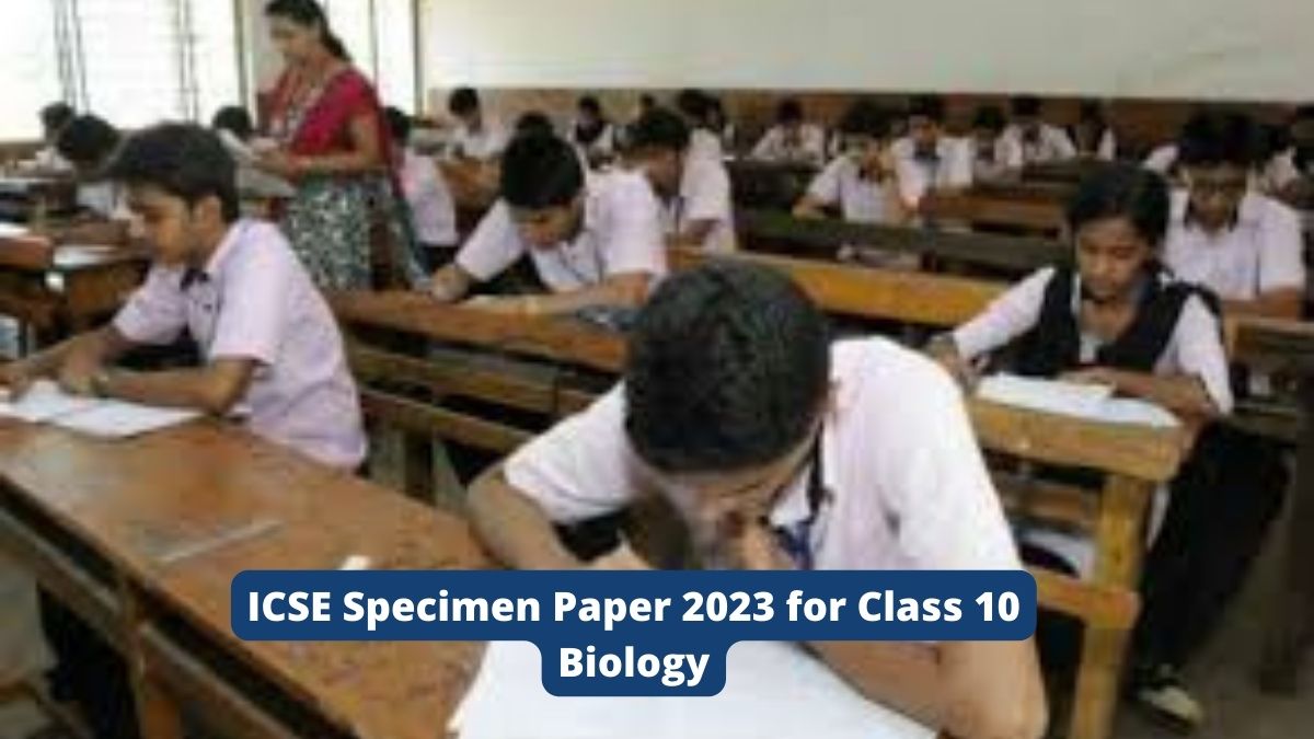 ICSE Specimen Paper 2023 Get Class 10th Biology Specimen Paper PDF ICSE Specimen Paper 2023 Get Class 10th Biology Specimen Paper PDF