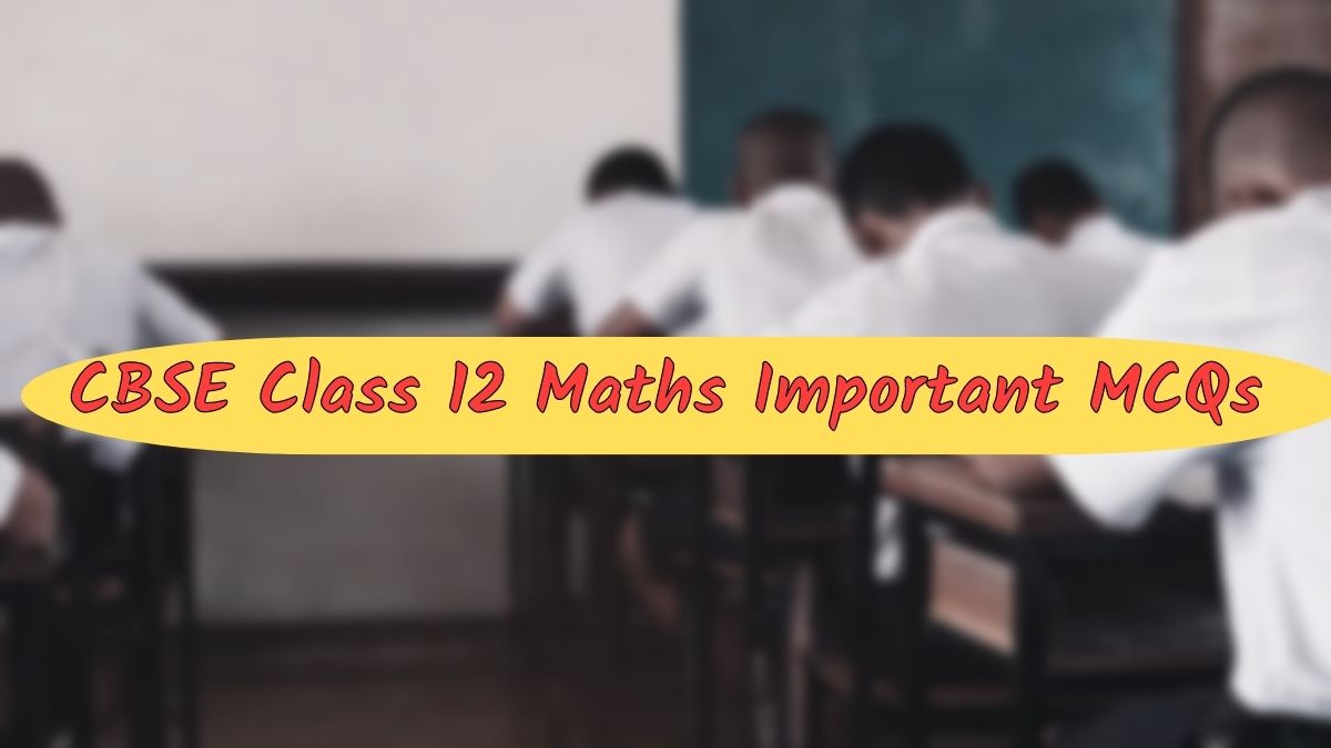 CBSE Class 12 Maths MCQs CBSE 12th Class Mathematics Important