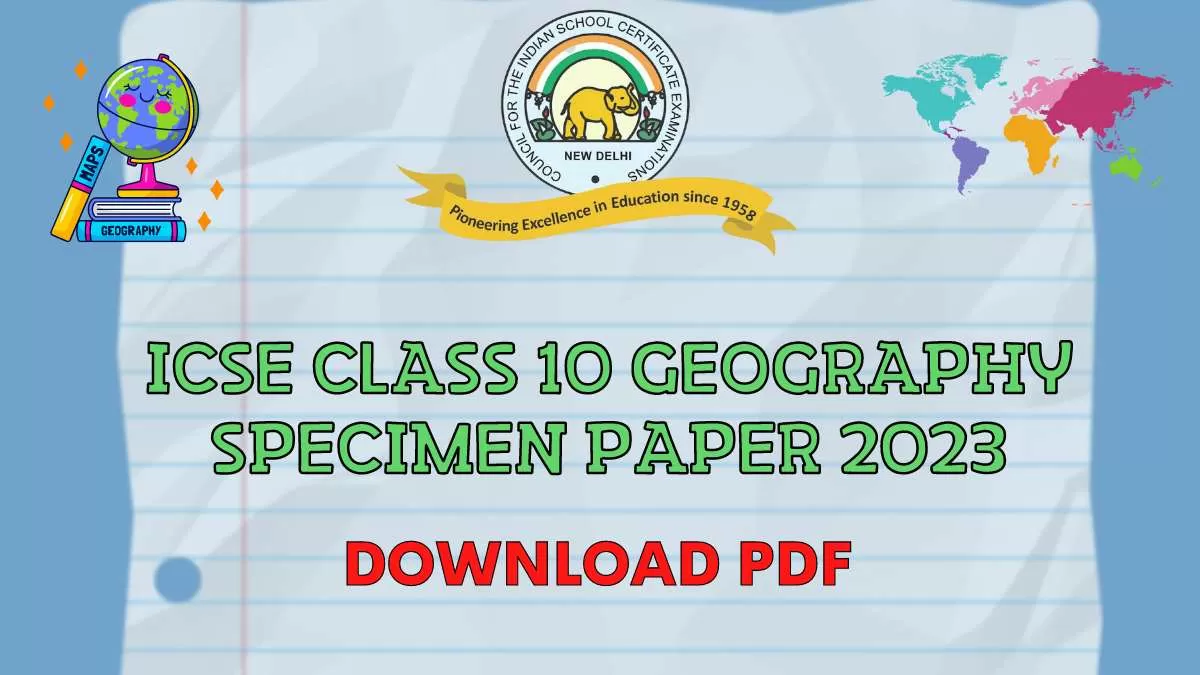 Icse Geography Specimen Paper 2023 Cisce Class 10 Geography Sample