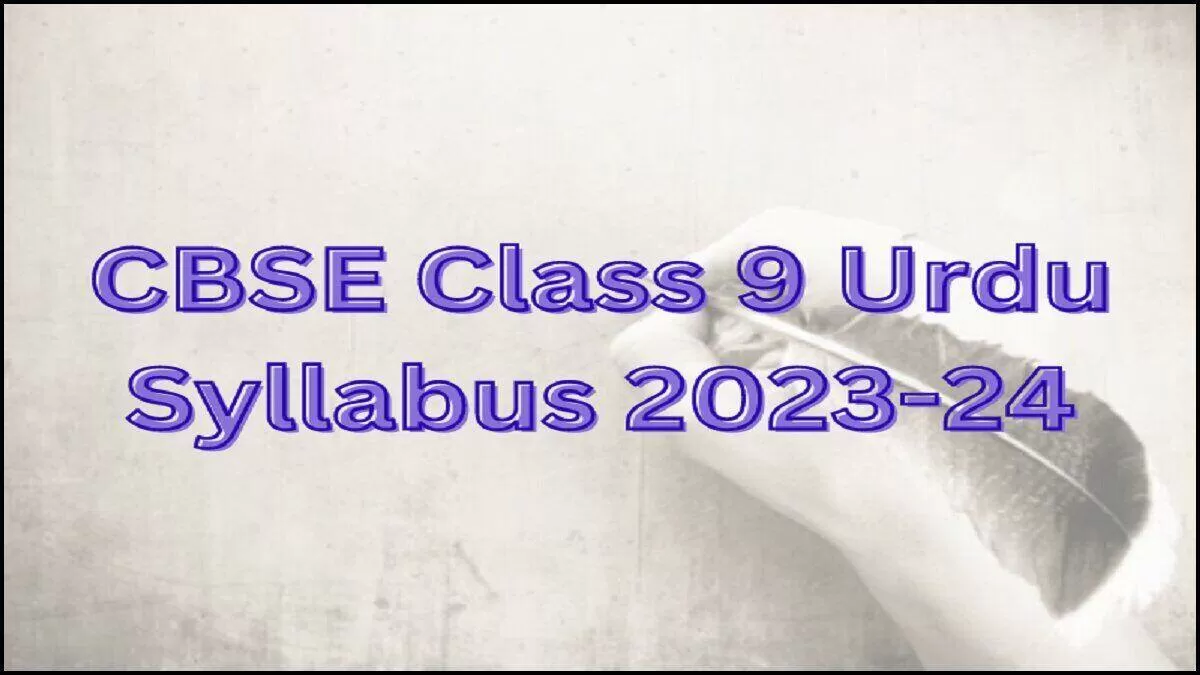 CBSE Class 9 Urdu Syllabus 2023-24 PDF: Download New Curriculum in PDF CBSE Class 9 Urdu Syllabus 2023-24 PDF: Download New Curriculum in PDF