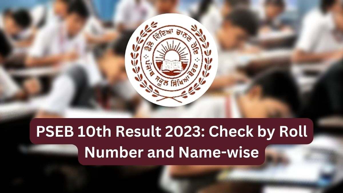 Punjab Board Result 2023 Check PSEB 10th Result Roll Number And Name Punjab Board Result 2023 Check PSEB 10th Result Roll Number And Name