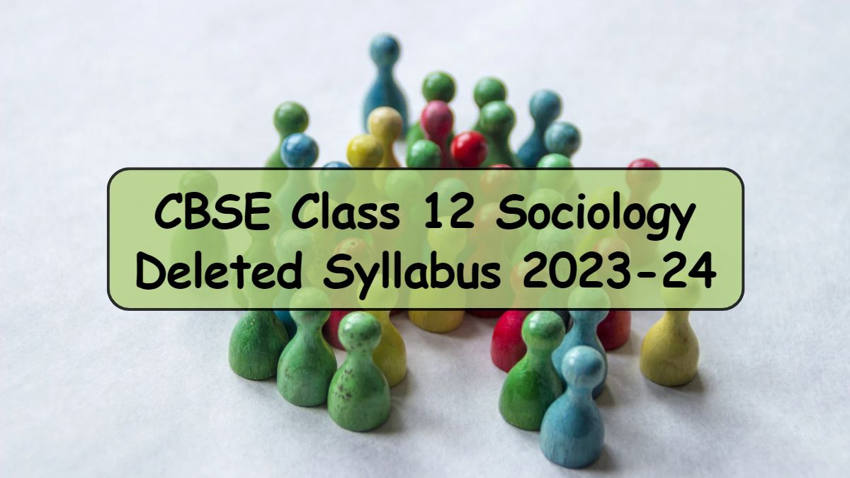 CBSE Class 12 Sociology Deleted Syllabus 2023 24 CBSE Class 12 Sociology Deleted Syllabus 2023 24