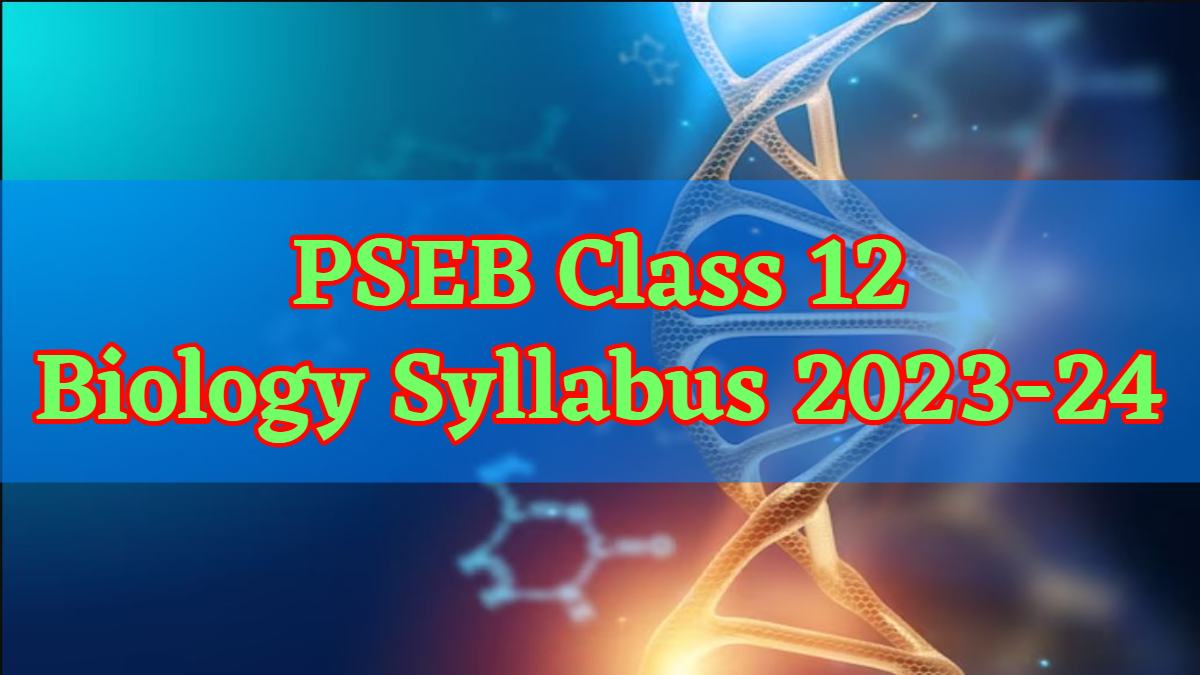 PSEB Class 12 Biology Syllabus 2023 24 Download In PDF