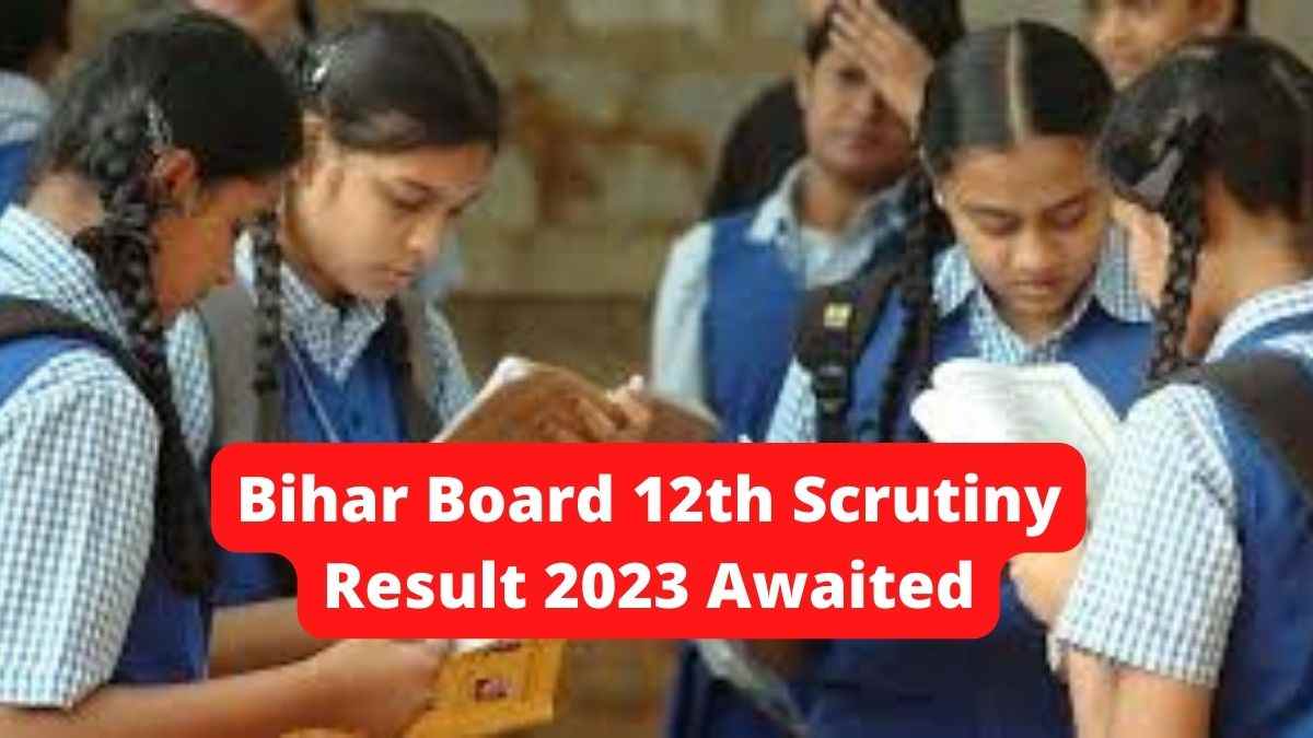 Bihar Board 12th Scrutiny Result 2023 Awaited No Official Updates