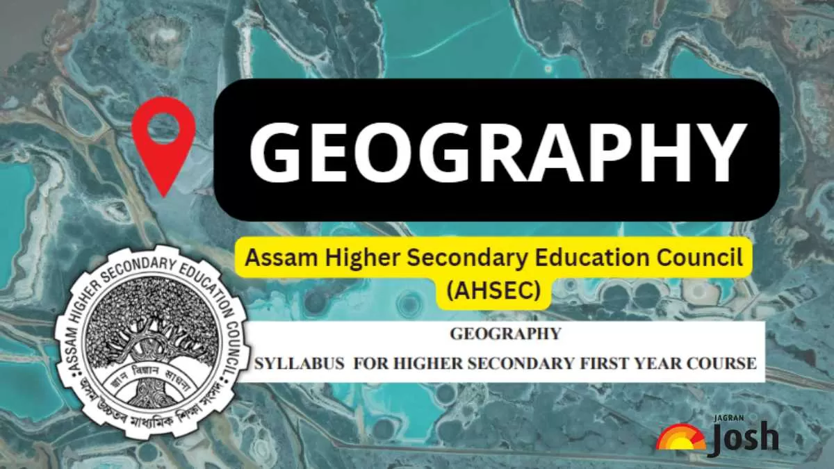 Assam Board AHSEC Class 11 Geography Syllabus, Important Topics and ... Assam Board AHSEC Class 11 Geography Syllabus, Important Topics and ...