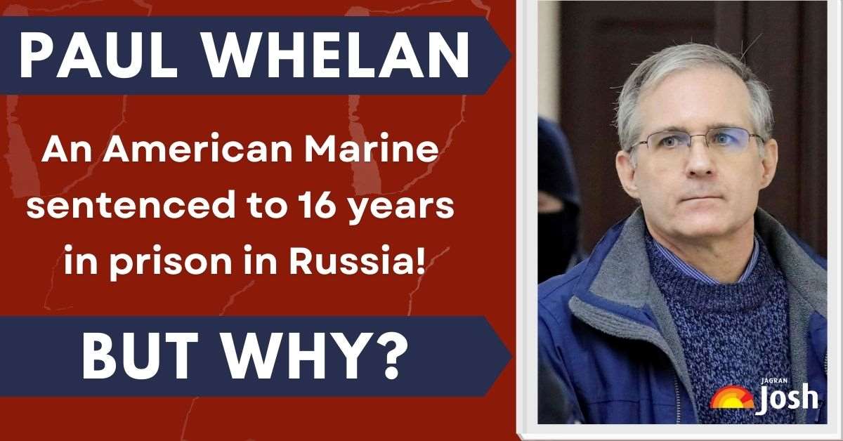 Who is Paul Whelan and What led to his arrest in Russia?