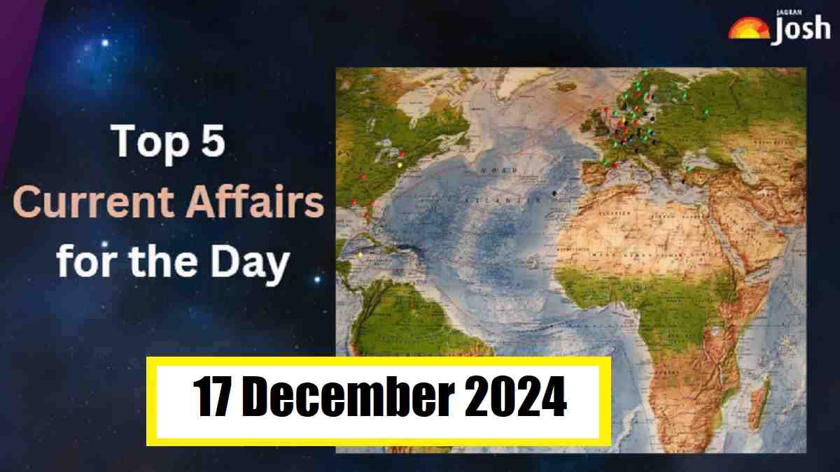 Top 5 Current Affairs of the Day for Govt. Jobs: 17 December 2024 - One ...