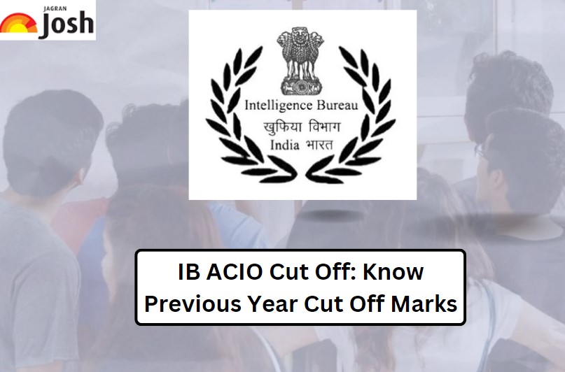 IB ACIO Previous Year Cut Off: Check Category Wise Cut Off Marks for Tier 1, 2