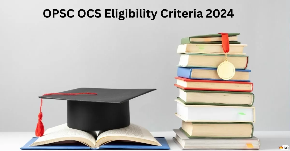 OPSC OCS Eligibility Criteria 2024 Age Limit Qualification And OPSC OCS Eligibility Criteria 2024 Age Limit Qualification And