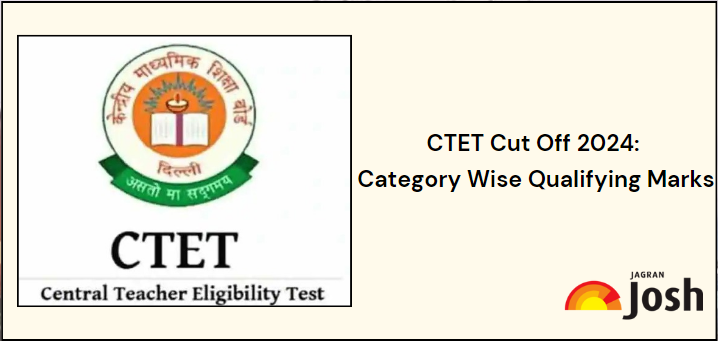 CTET Cut Off 2024: Check Category Wise Qualifying Marks/Passing Marks Here | Jagran Josh