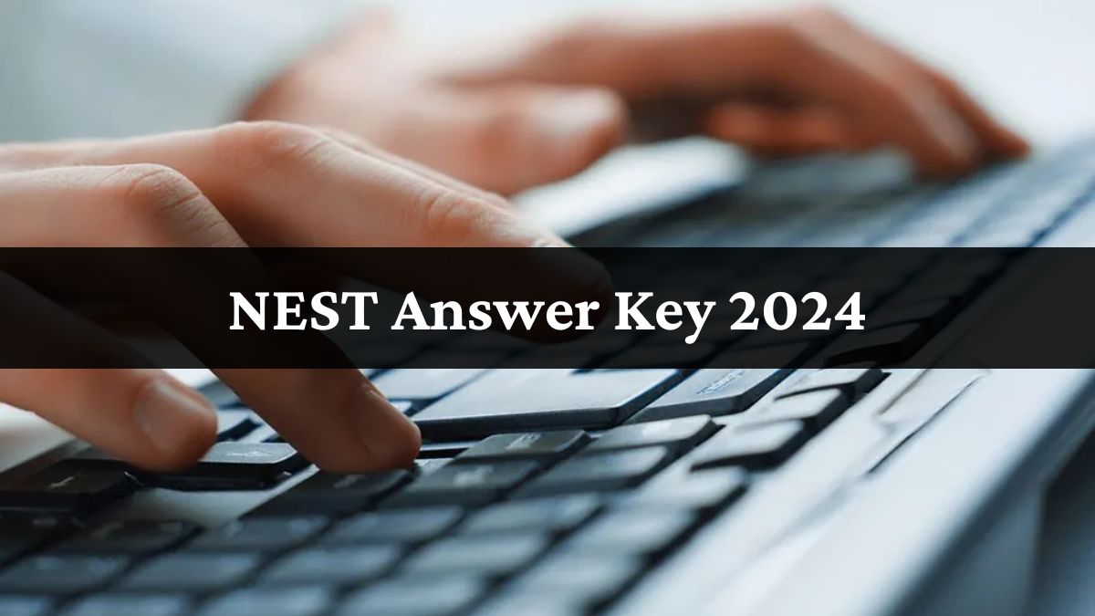 NEST Answer Key 2024 to be Issued Soon at nestexam.in, Know How to ...