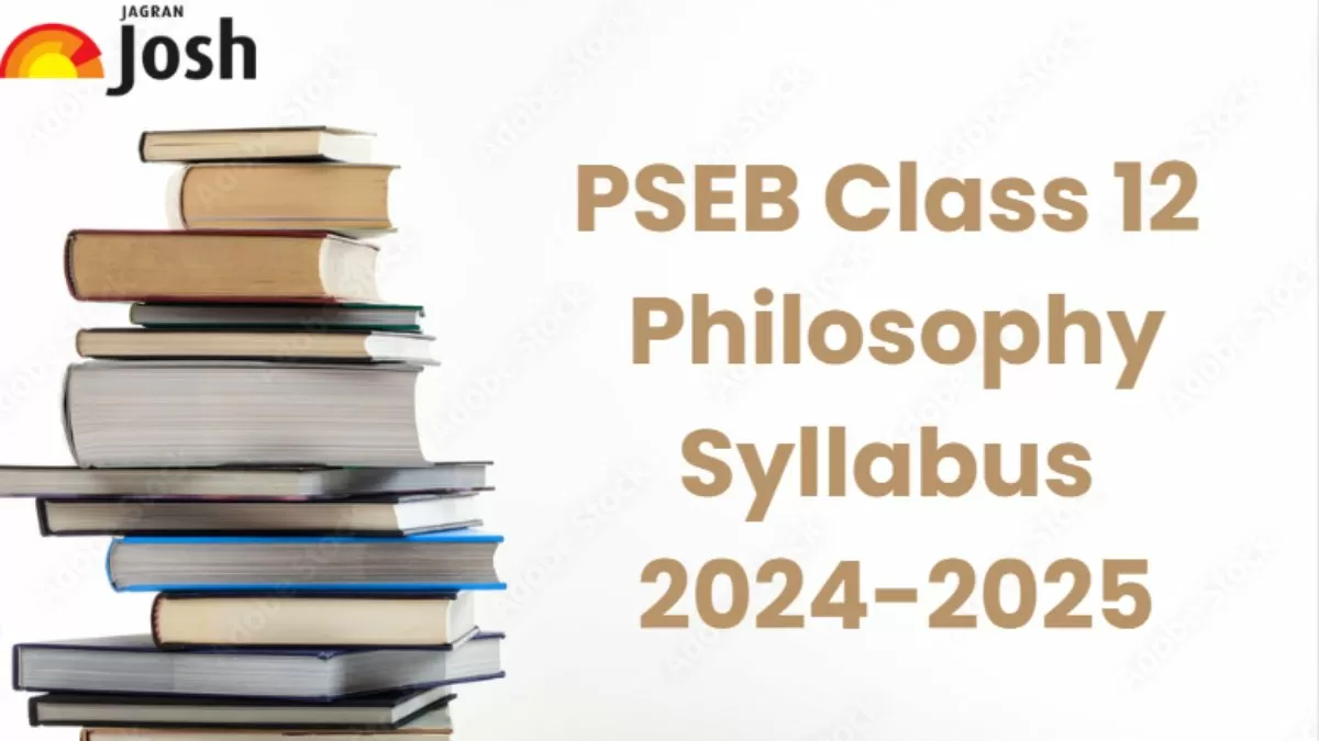 Punjab Board 12th Philosophy Syllabus 2024 - 2025: Download PSEB Class 12 Philosophy Syllabus ...